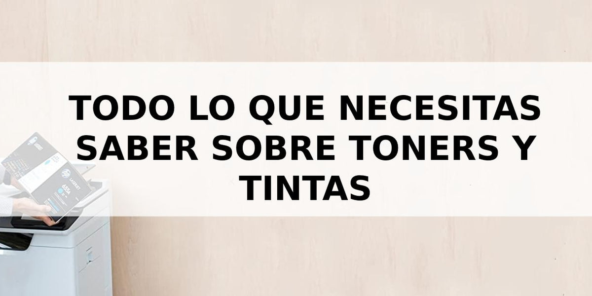 Todo lo que necesitas saber sobre los tóneres y las tintas para impres ...